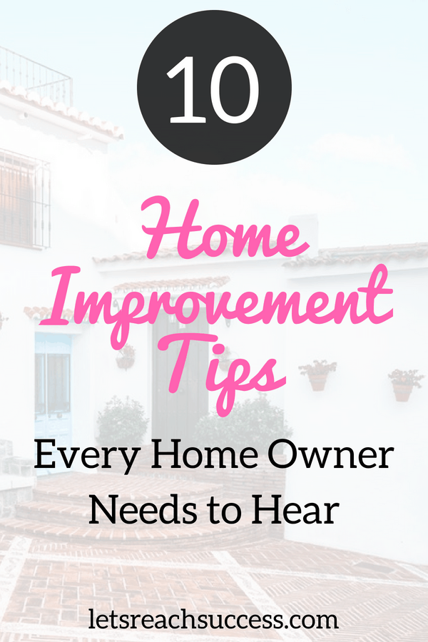 10 Home Improvement Tips Every Home Owner Needs to Hear