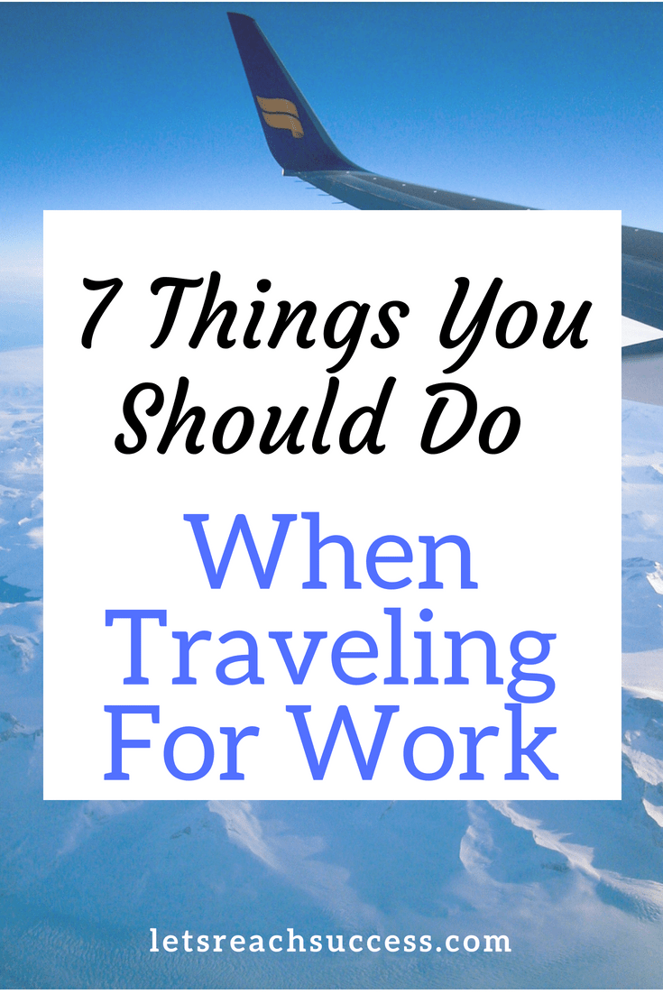 7 Things You Should Do When Traveling For Work