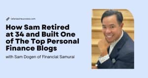 How Sam from Financial Samurai Retired at 34